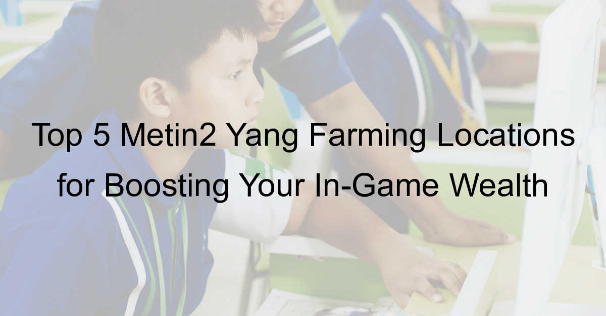 Top 5 Metin2 Yang Farming Locations For Boosting Your In-Game Wealth ...